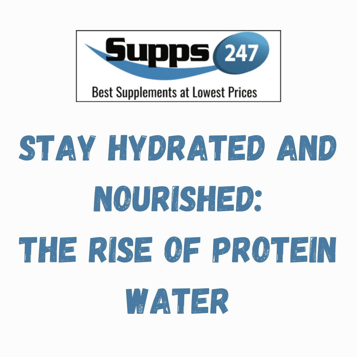 Stay Hydrated and Nourished: The Rise of Protein Water | supps247